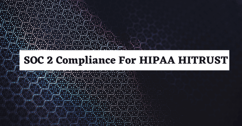 How can SOC 2 Compliance make the process of achieving HIPAA Compliance & HITRUST easy? - Global ...